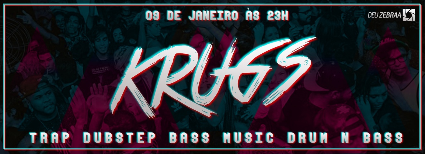 FESTA KRUGS - TRAP VS DUBSTEP | SUPER ESTRÉIA :: 09/01 SÁBADO :: No C.A ...