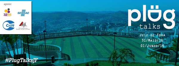 Plug Talks JUIZ DE FORA - 01/Junho/16 - PARTE 2 em Juiz de Fora - Sympla