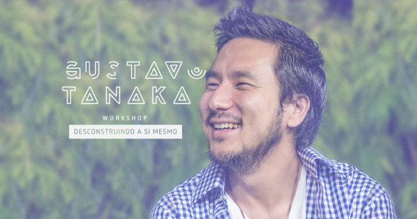 Workshop Desconstruindo a si mesmo com Gustavo Tanaka em São Paulo - Sympla