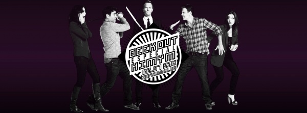 Festa Geek Out 22.07 @Inferno Club - Especial HOW I MET YOUR Mother em ...