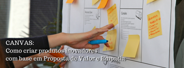 CANVAS: Como criar produtos inovadores com base em Proposta de Valor e ...