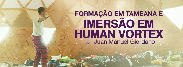 Imersão em Human Vortex (Vibração Humana) e Formação Tameana, com Juan ...