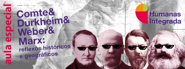 COMTE & DURKHEIM & WEBER & MARX: REFLEXOS HISTÓRICOS E GEOGRÁFICOS em ...