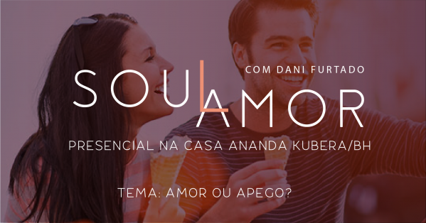 SoulAmor Presencial (Tema: É Amor ou é Apego?), com Dani Furtado em Belo Horizonte - Sympla