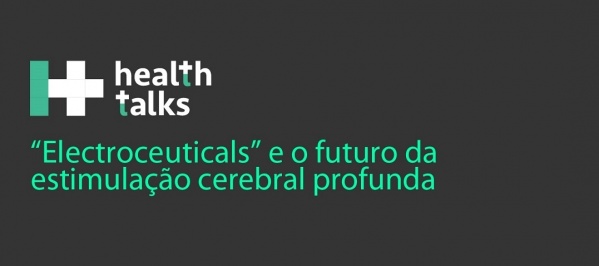Health Talks - "Eletroceuticals" e o Futuro da Estimulação Cerebral ...