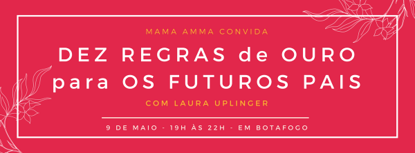 MAMA AMMA CONVIDA LAURA UPLINGER - DEZ REGRAS DE OURO PARA OS FUTUROS ...
