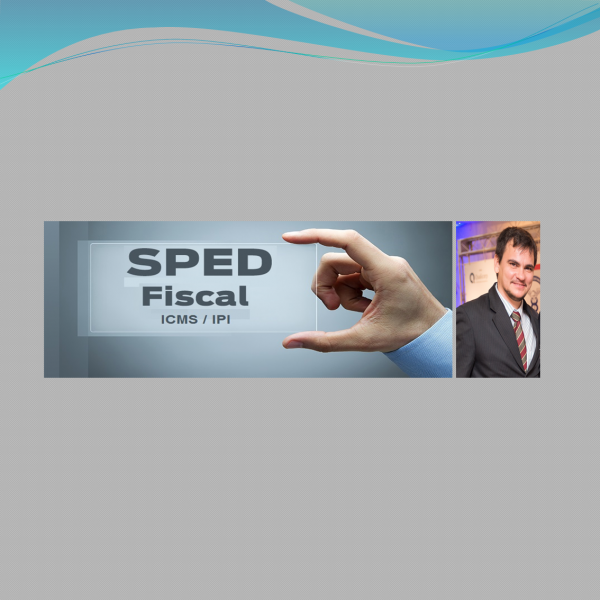 Curso Prático SPED Fiscal ICMS/IPI - Escrituração Fiscal Digital. Turma ...