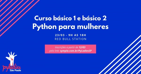 Curso Básico 1 e Básico 2 de Python (simultâneos) para Mulheres em São Paulo - Sympla
