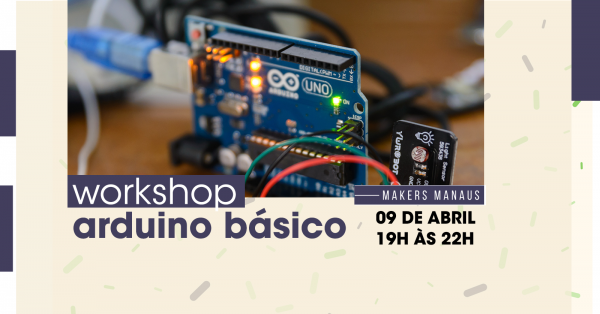 Workshop Arduino Básico em Manaus - Sympla