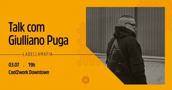 Talk com Giulliano Puga - Fundador e Diretor de Criação LABELLAMAFIA em ...