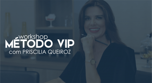 Workshop Método Vip com Priscilia Queiroz em São Paulo - Sympla