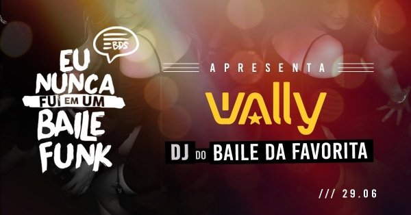 EU NUNCA ミ Fui em um BAILE FUNK - Farm's NH | DJ WALLY em Novo Hamburgo - Sympla