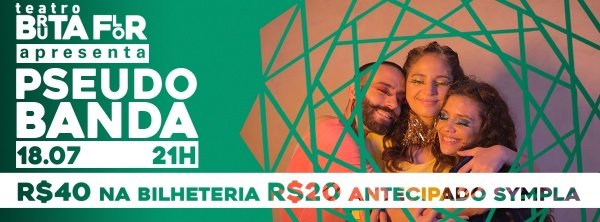 Pseudo Banda | 18.7.2019 | Teatro Bruta Flor em São Paulo - Sympla