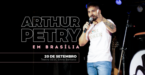 ARTHUR PETRY EM BRASÍLIA em Brasília - Sympla
