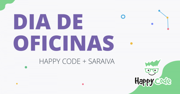 Oficinas de Tecnologia - Happy Code + Saraiva Shopping Iguatemi em ...