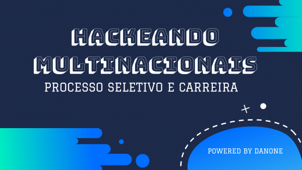 Hackeando Multinacionais: Processo Seletivo e Carreira - powered by Danone em São Paulo - Sympla