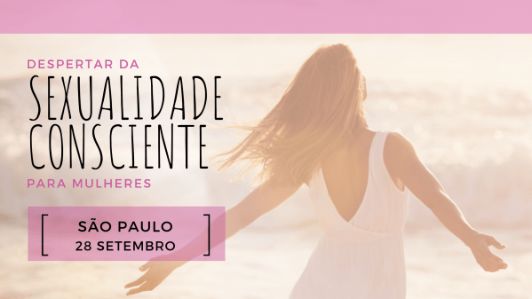 Despertar da Sexualidade Consciente | Para Mulheres em São Paulo - Sympla