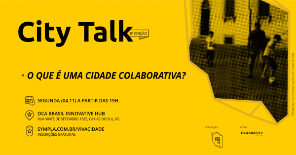 City Talk [8ª Edição] - O que é uma cidade colaborativa? em Caxias do ...