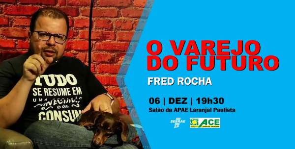 O VAREJO DO FUTURO, com Fred Rocha em Laranjal Paulista - Sympla