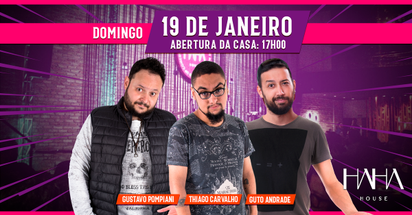 Haha House - (19/01) Guto Andrade/Thiago Carvalho/Gustavo Pompiani em ...