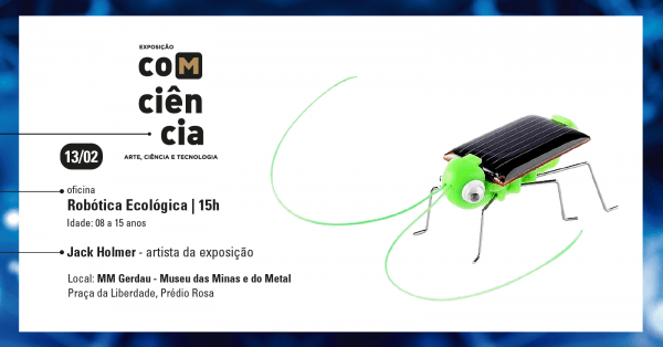 Oficina de Robótica Ecológica - com o artista Jack Holmer (Exposição ...