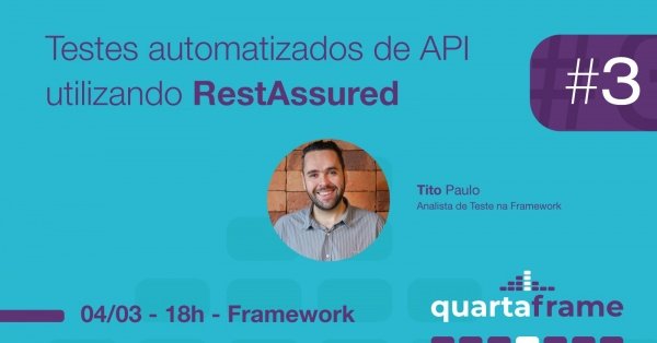 Quarta-frame #3 - Testes automatizados de API utilizando RestAssured em ...