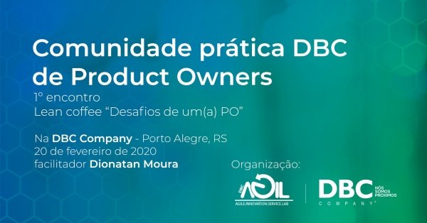 1° Encontro Comunidade de Prática DBC de Product Owners em Porto Alegre ...