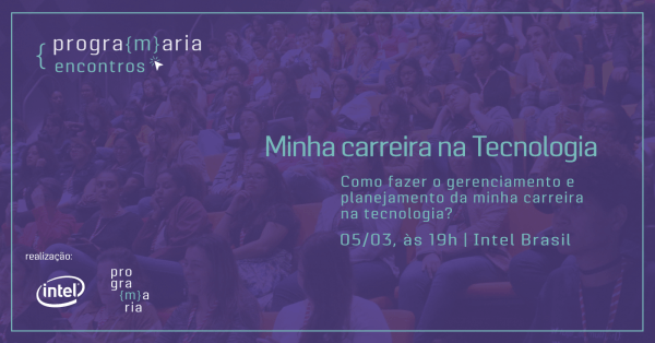 PrograMaria Encontros | Como fazer a gestão da minha carreira na tecnologia?! em São Paulo - Sympla