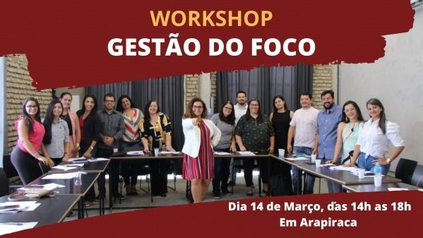 WORKSHOP GESTÃO DO FOCO em Arapiraca - Sympla
