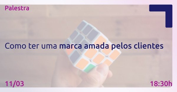 Como ter uma marca amada pelos clientes em Belo Horizonte - Sympla