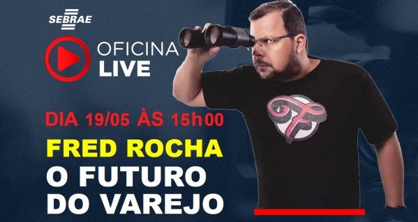 FRED ROCHA - O Futuro do Varejo - - online - Sympla