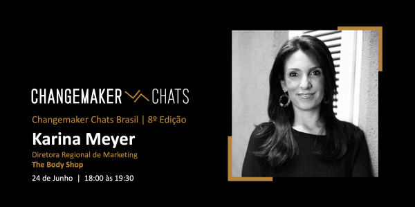 Changemaker Chats digital com Karina Meyer - Diretora de Marketing Regional, The Body Shop ...
