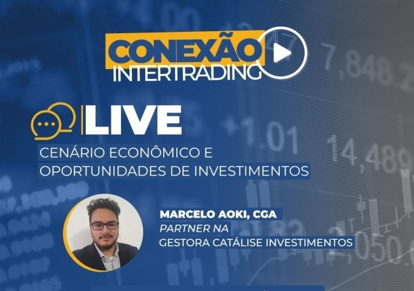 Conexão Intertrading com Marcelo Aoki, CGA | "Cenário econômico e ...