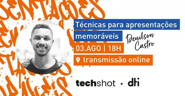 Techshot: Técnicas para Apresentações Memoráveis - online - Sympla