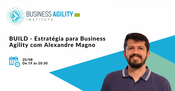 BUILD - Estratégia para Business Agility com Alexandre Magno - online ...
