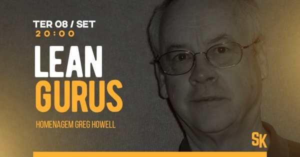[Evento Gratuito] Lean Gurus - Homenagem Greg Howell - online - Sympla