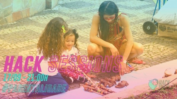 Hack Sessions - #Parentalidade - online - Sympla