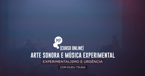 28/10 - OFICINA ONLINE: ARTE SONORA E MÚSICA EXPERIMENTAL ...