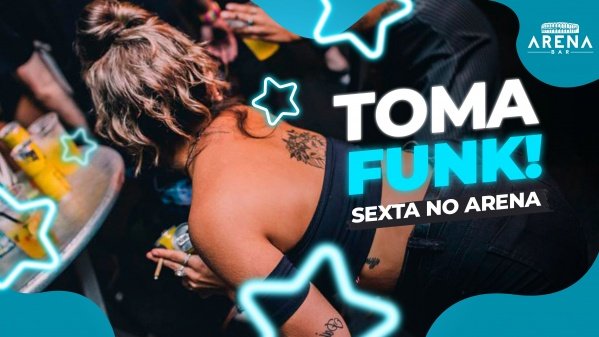 TOMA FUNK! Sexta tem funk no Arena Bar! em Brasília - 2024 - Sympla