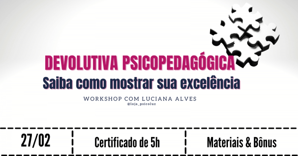 Workshop Devolutiva Psicopedagógica: Saiba como mostrar sua excelência ...