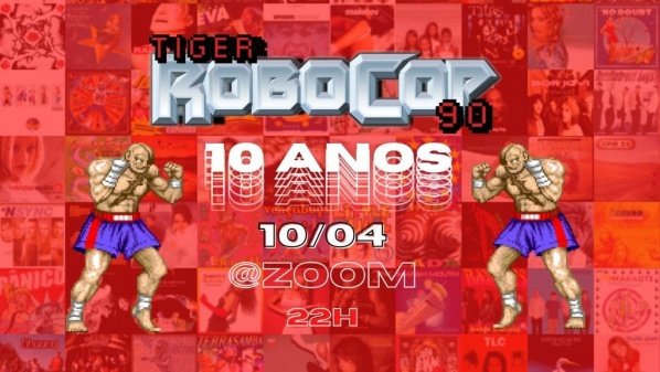 Tiger Robocop 90 - 10 ANOS - online - Sympla