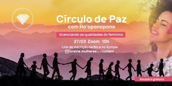 Círculo de Paz com Ho'oponopono - Vivenciando as qualidades do Feminino - online - Sympla