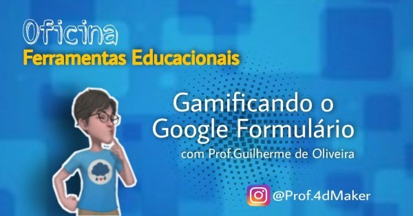Gamificando o Google Formulário - online - Sympla