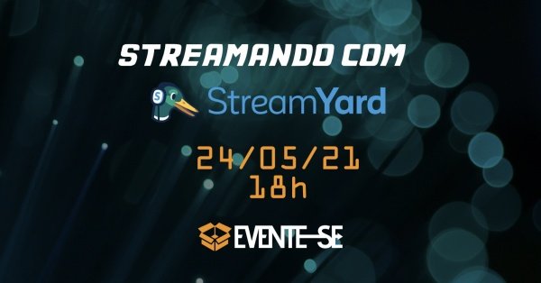 Streamando com Streamyard - maio 2021 - online - Sympla