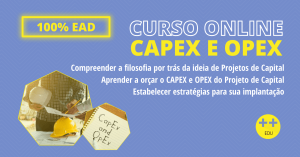 CURSO: CAPEX E OPEX: ORÇAMENTO E AVALIAÇÃO DE GASTOS OPERACIONAIS E DE ...