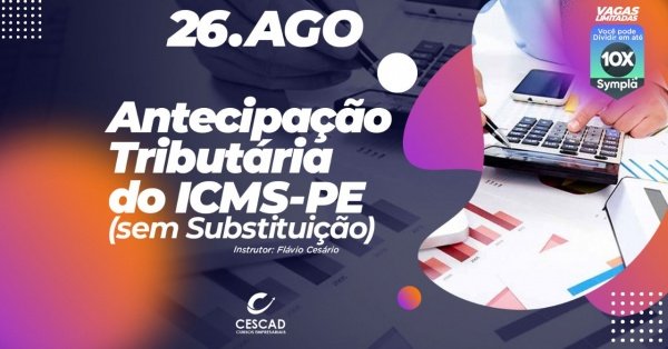 ANTECIPAÇÃO TRIBUTÁRIA DO ICMS-PE SEM SUBSTITUIÇÃO em Recife - Sympla