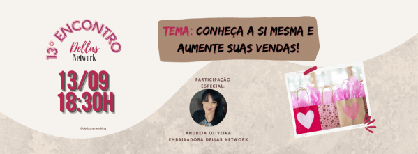 13º ENCONTRO - DELLAS NETWORK - CONHEÇA A SI MESMA E AUMENTE SUAS ... 13º ENCONTRO - DELLAS NETWORK - CONHEÇA A SI MESMA E AUMENTE SUAS ...