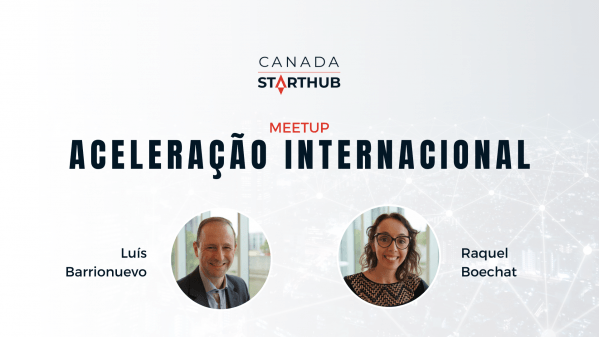 Meetup Canada Starthub - Aceleração Internacional - online - Sympla