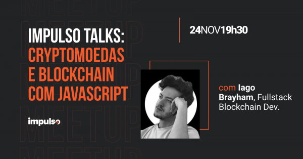 Impulso Talks Cryptomoedas E Blockchain Com Javascript Online Sympla
