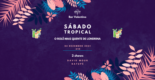 Sábado Tropical com shows de Batupé e David Mour em Londrina - Sympla